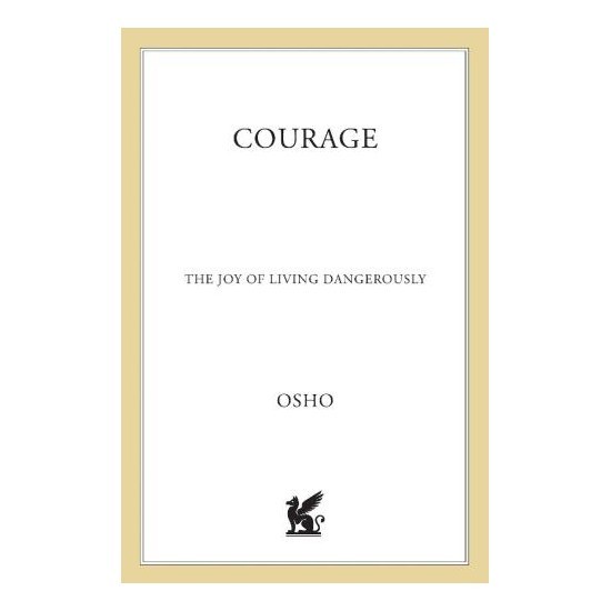 Jual Courage: The Joy of Living Dangerously by Osho | Shopee Indonesia
