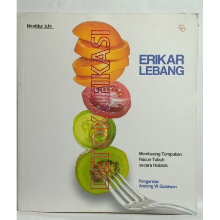 Jual DETOKSIFIKASI MEMBUANG TUMPUKAN RACUN TUBUH SECARA HOLISTIK ERIKAR ...