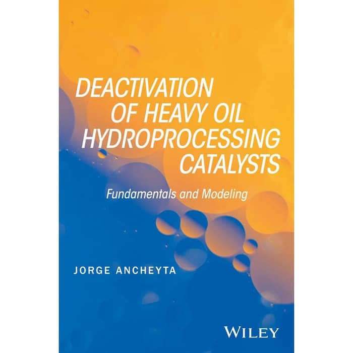 Jual Buku Jorge Ancheyta - Deactivation of Heavy Oil Hydroprocessing ...