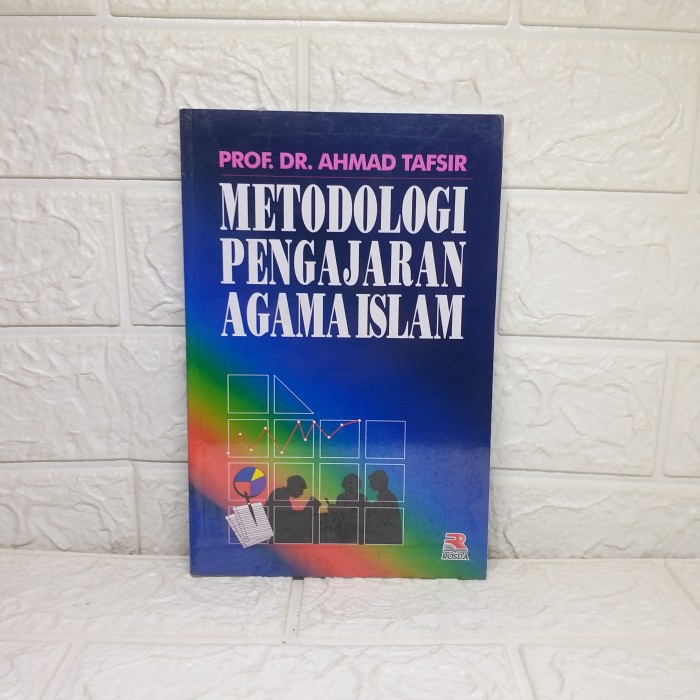 Jual METODOLOGI PENGAJARAN AGAMA ISLAM Prof. Dr. Ahmad Tafsir M.A. ROSDA AJ-ISLU Fakultas ...