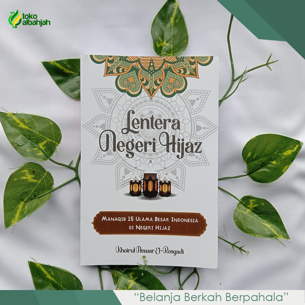 Jual BUKU LENTERA NEGERI HIJAZ - Manaqib 15 Ulama Besar Indonesia Di ...