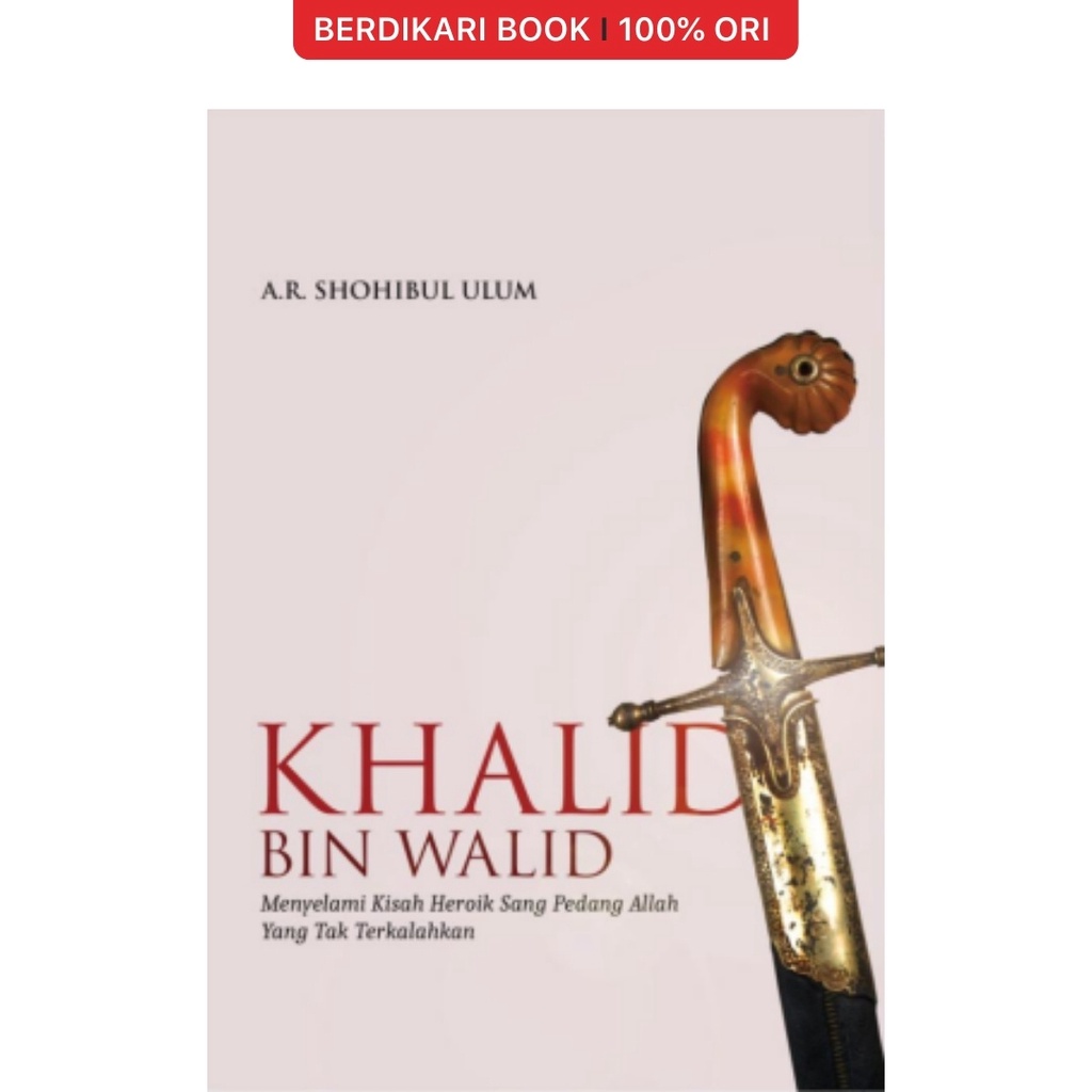 Jual Berdikari - Khalid Bin Walid Menyelami Kisah Heroik Sang Pedang ...