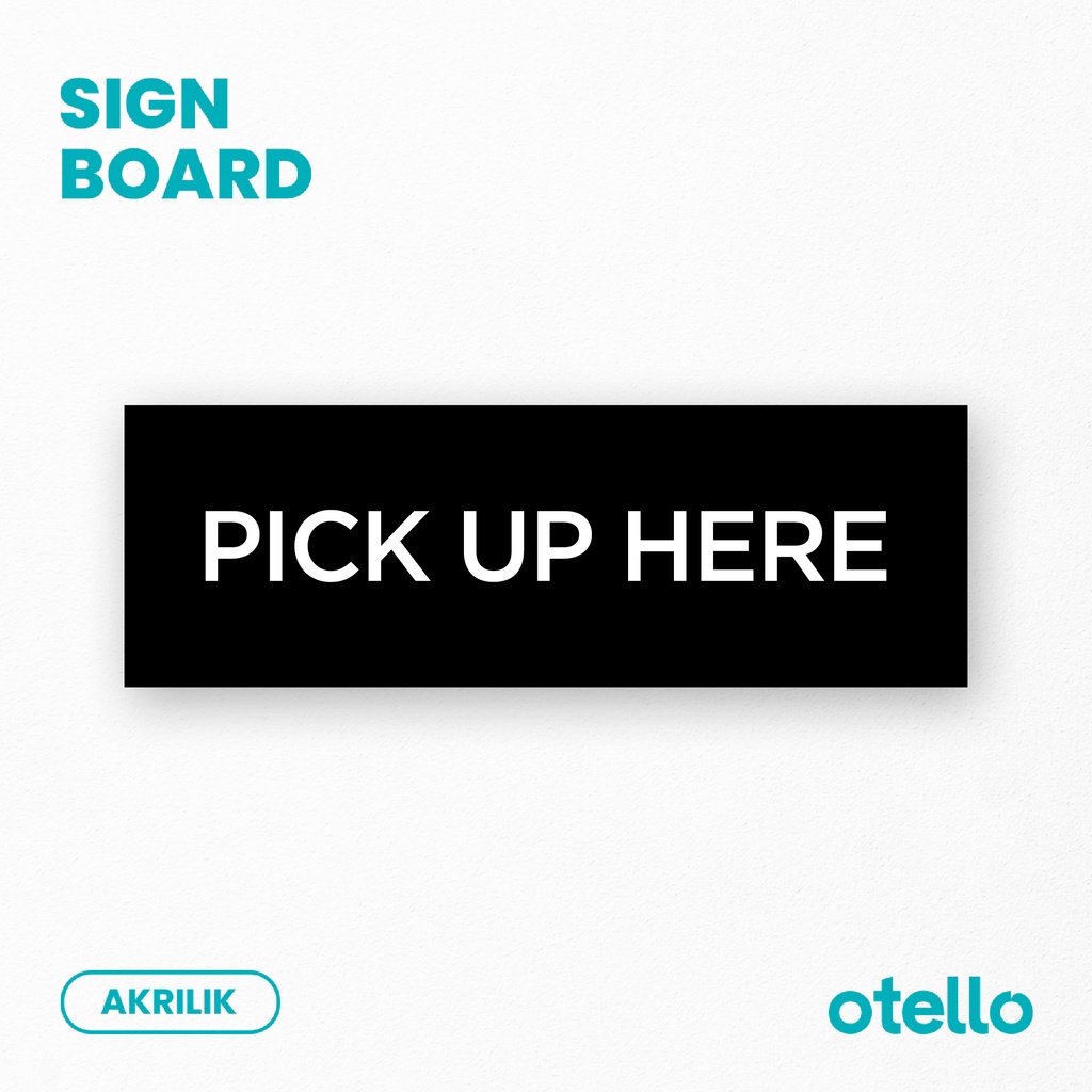 Jual Pick Up Here Sign Akrilik Print Papan Rambu Nama Label Acrylic ...