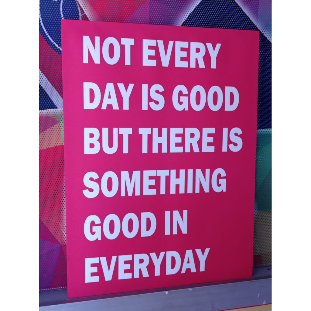 Jual Poster Custom Not Every Day Is Good But There Hiasan Dinding ...