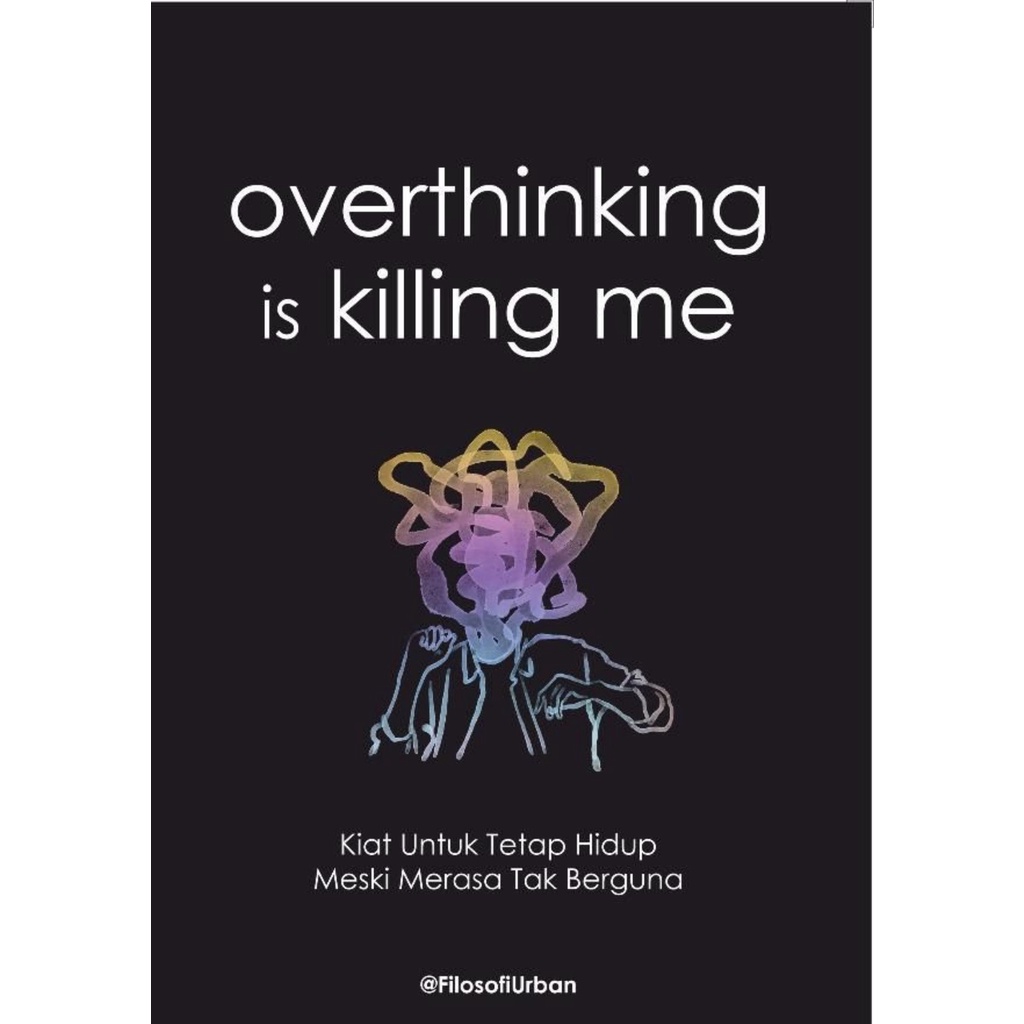 Jual Buku Pengembangan Diri Overthinking is Killing Me - Filosofi Urban ...