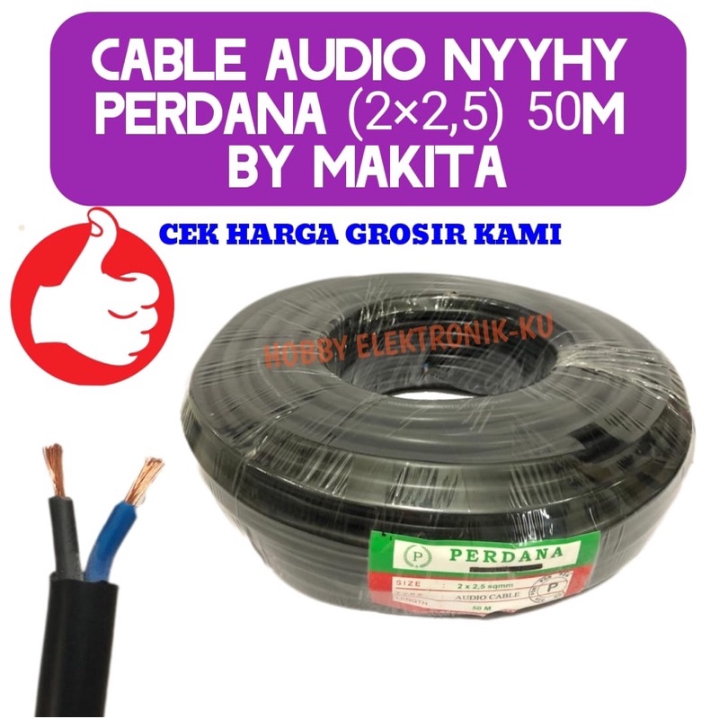 Jual CABLE AUDIO NYYHY PERDANA 2x2,5 50M BY MAKITA HARGA TERJANGKAU KWALITAS OK | Shopee Indonesia