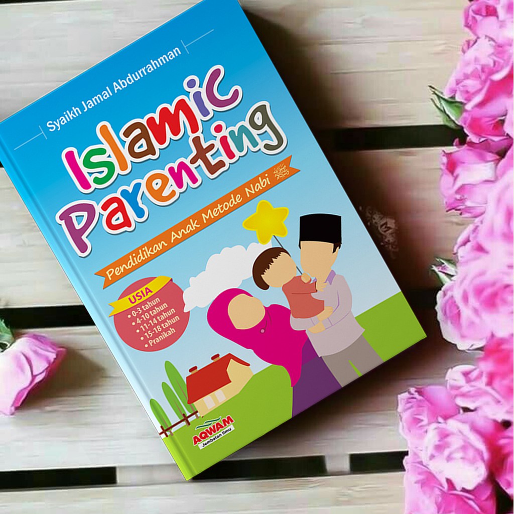 Jual Buku ISLAMIC PARENTING Pendidikan Anak Metode Islami Sesuai Sunnah Nabi Muhammad SAW ...