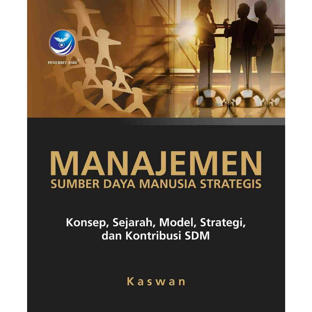 Jual Manajemen Sumber Daya Manusia Strategis, Konsep, Sejarah, Modal, Strategi dan Kontribusi ...