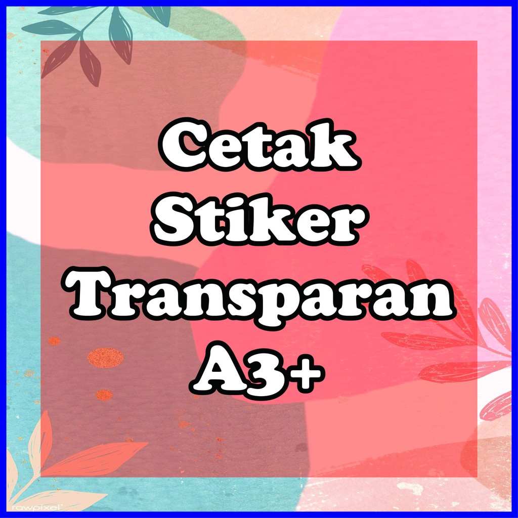 Jual Cetak Print Stiker Sticker Transparan A3+ Online Murah Cepat Berkualitas | Shopee Indonesia