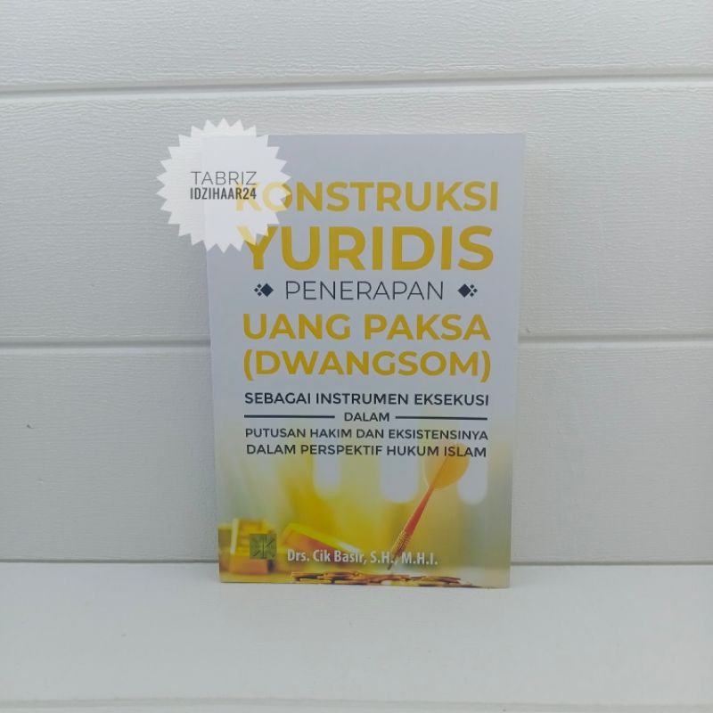 Jual BUKU KONSTRUKSI YURIDIS PENERAPAN UANG PAKSA (DWANGSOM) SEBAGAI ...