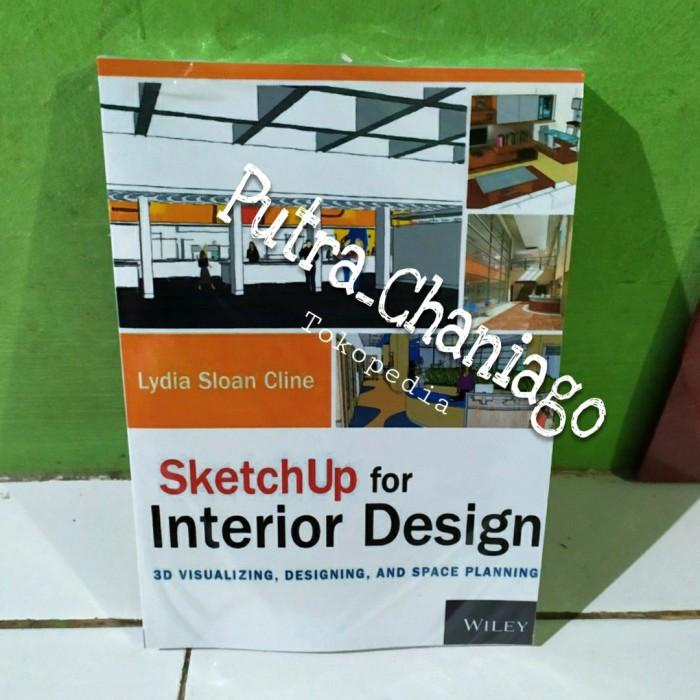 Jual Ei Buku Sketchup For Interior Design 3D Visualizing Designing And ... Jual Ei Buku Sketchup For Interior Design 3D Visualizing Designing And ...