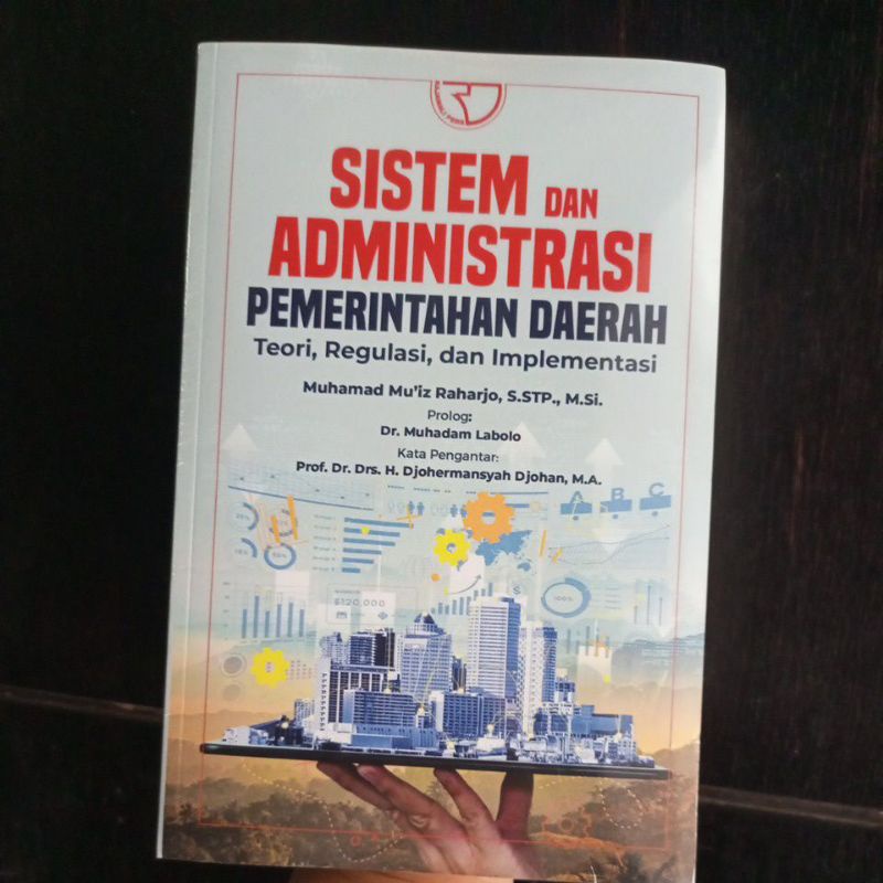 Jual Buku Sistem Dan Administrasi Pemerintahan Daerah Muhammad Mu'iz Raharjo Rajagrafindo ...