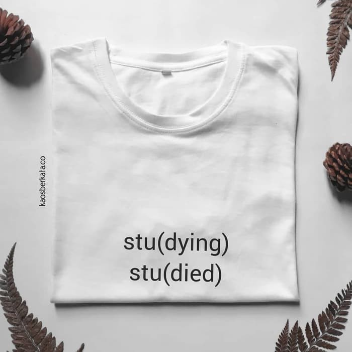 Jual BAJU KAOS CUSTOM KATA KATA STU(DYING) STU(DIED) | Shopee Indonesia