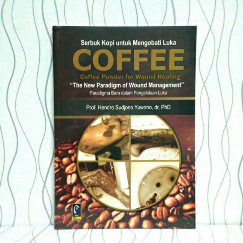 Jual KOPI UNTUK MENGOBATI LUKA COFFEE FOR WOUND HEALING HENDRO SUDJONO ...