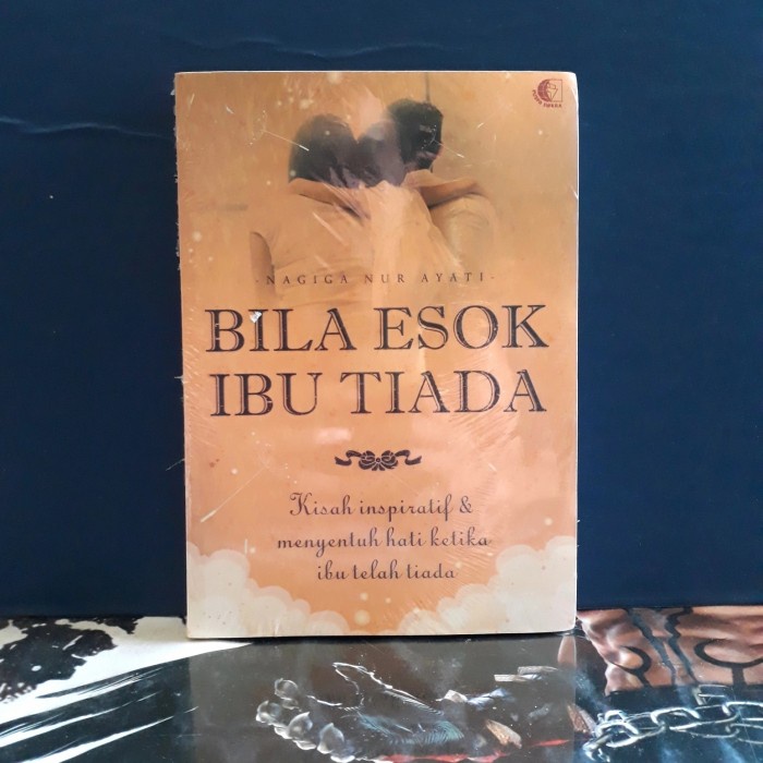 Jual Buku Motivasi - Bila Esok Ibu Tiada (Kisah Inspiratif) | Shopee ...
