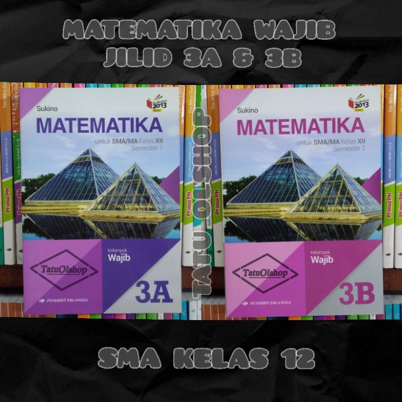 Jual Buku Matematika Sukino Wajib SMA Kelas 12 XII 3 Jilid 3a 3b Kurikulum 2013 Revisi Original ...