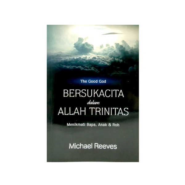 Jual Buku Bersukacita dalam Allah Trinitas - Michael Reeves | Shopee ...