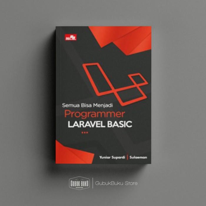 Jual Buku Buku Semua Bisa Menjadi Programmer Laravel Basic (Original ... Jual Buku Buku Semua Bisa Menjadi Programmer Laravel Basic (Original ...