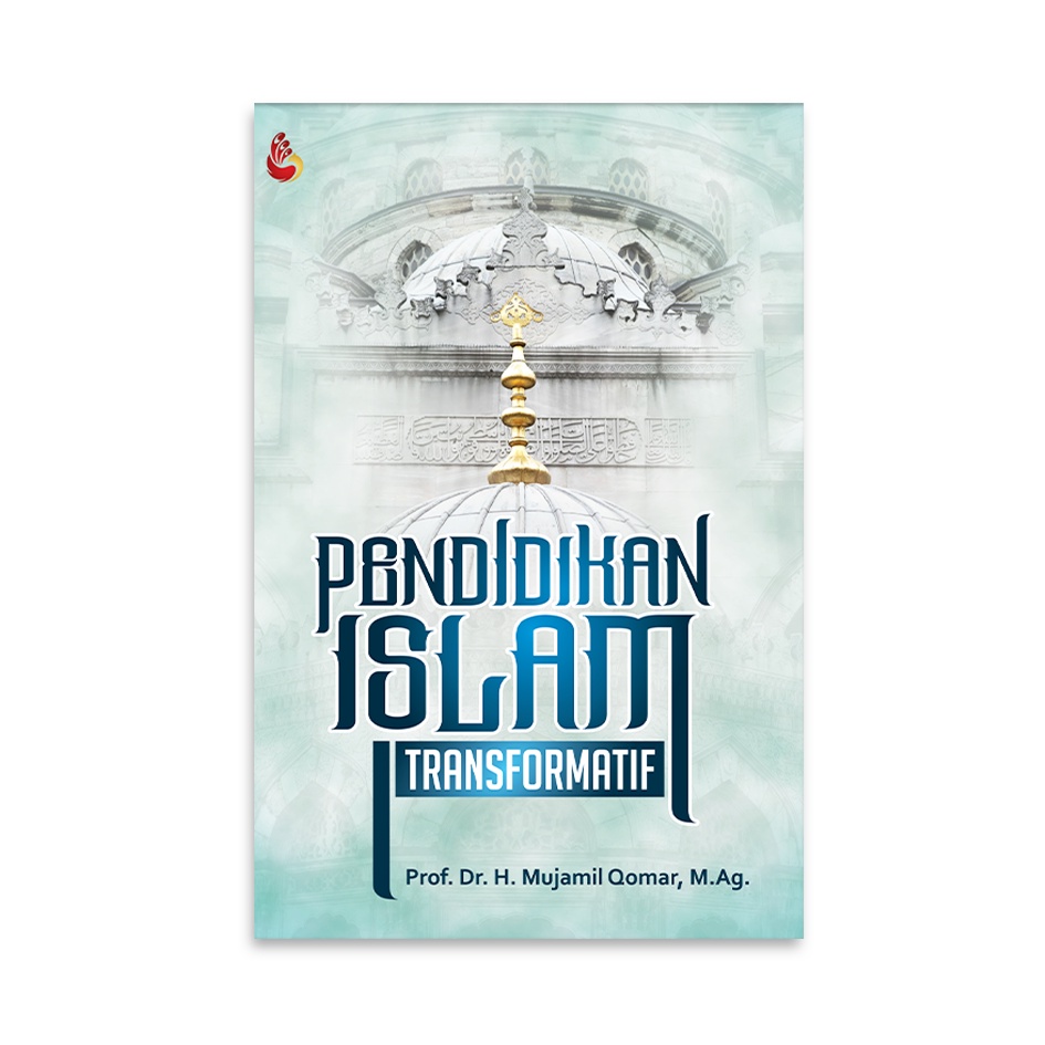 Jual Buku Pendidikan Islam Transformatif - Mujamil Qomar - Prof. Dr. H. Mujamil Qomar, M.Ag ...