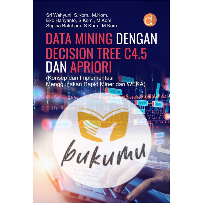 Jual DEEPUBLISH - Buku Data Mining Dengan Decision Tree C4.5 Dan Apriori (Konsep Dan ...