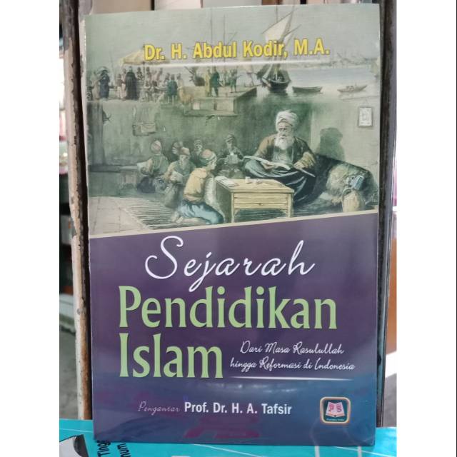 Jual Buku Sejarah Pendidikan Islam Dari Masa Rasulullah hingga Reformasi di Indonesia - Abdul ...