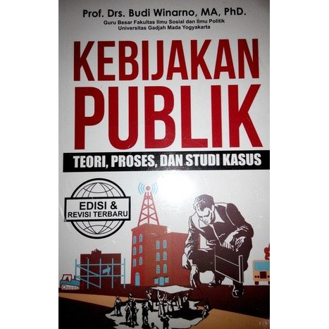 Jual KEBIJAKAN PUBLIK TEORI PROSES DAN STUDI KASUS - BUDI WINARNO ...