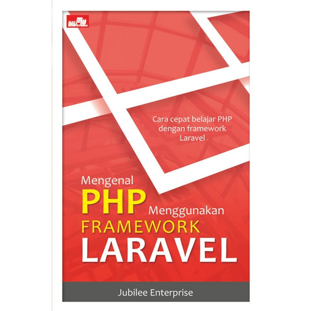 Jual Mengenal PHP Menggunakan Framework Laravel Jubilee Enterprise ...