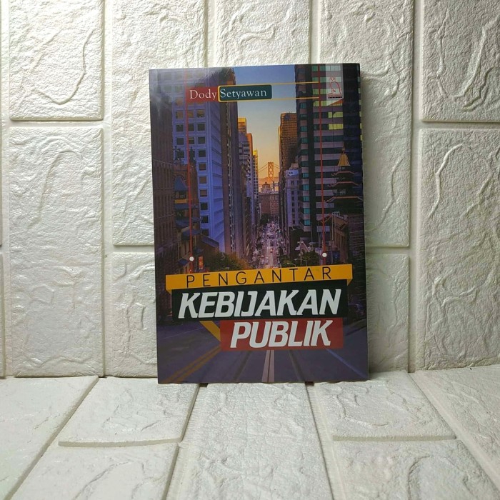 Jual PENGANTAR KEBIJAKAN PUBLIK DODY SETIAWAN PUBLISHING [ORIGINAL ...