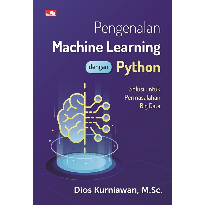 Jual PENGENALAN MACHINE LEARNING DENGAN PYTHON-(Buku 100% Original)-DIOS KURNIAWAN, M.SC ...