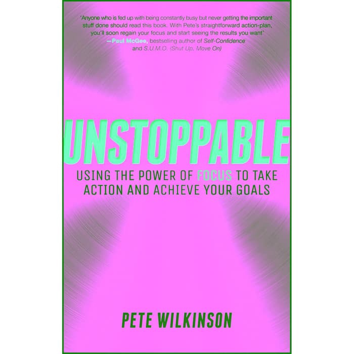 Jual Buku Unstoppable Using the power of focus to take action (Pete ...