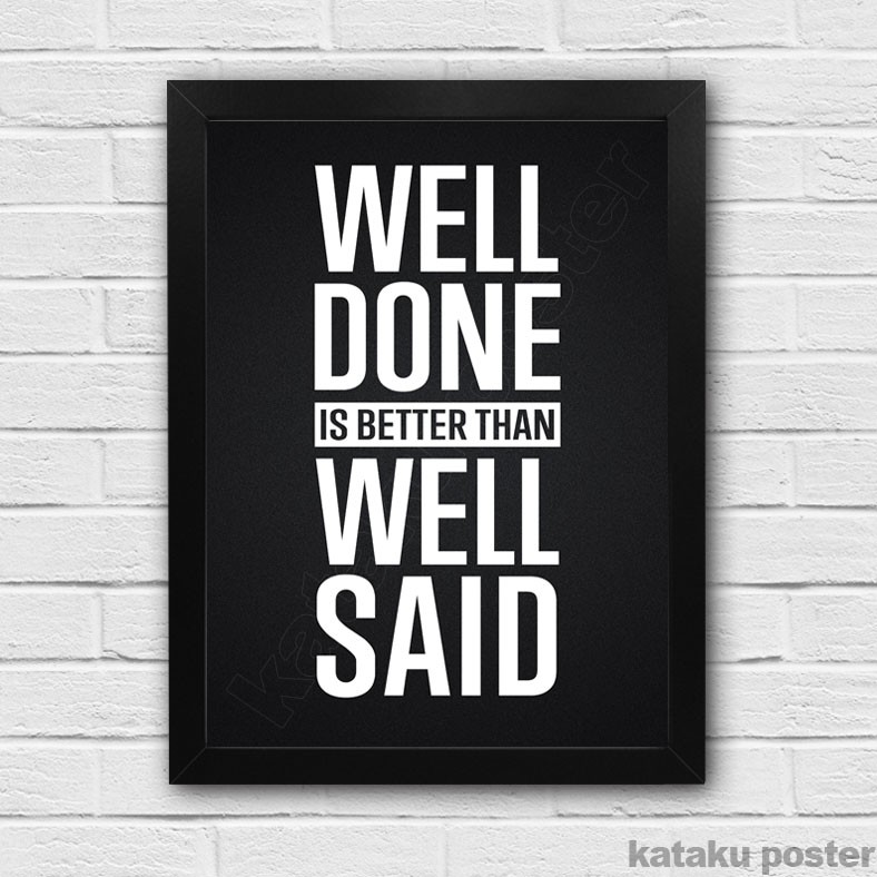 Jual Poster Inspiratif - Well Done Is Better Than Well Said - Wall ...