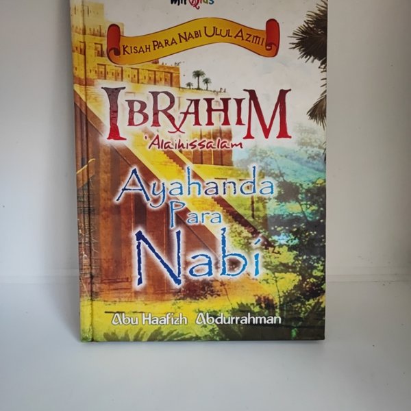 Jual Ibrahim Alaihissalam Ayahanda Para Nabi Abu Haafizh Abdurrahman ...