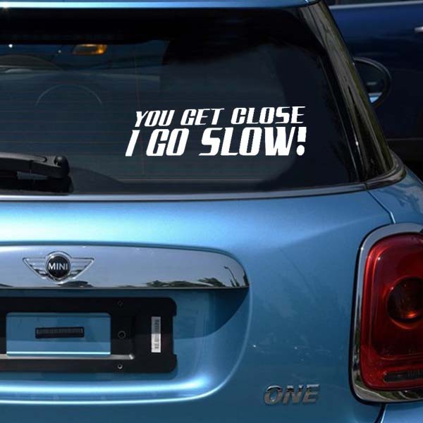 Jual stiker/sticker mobil you get close i go slow ! | Shopee Indonesia