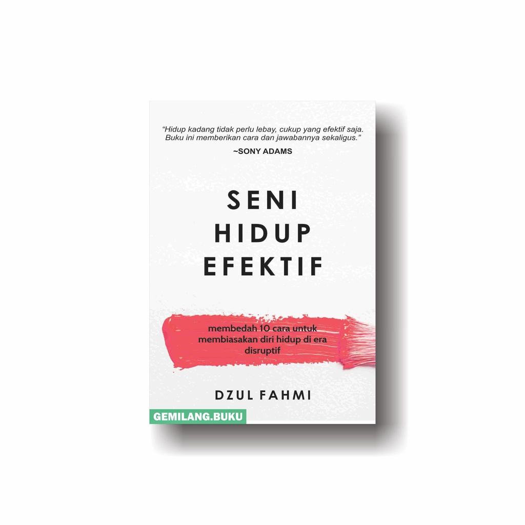 Jual Buku Seni Hidup Efektif: Membedah 10 Cara Untuk Membiasakan Diri Hidup Di Era Disruptif ...