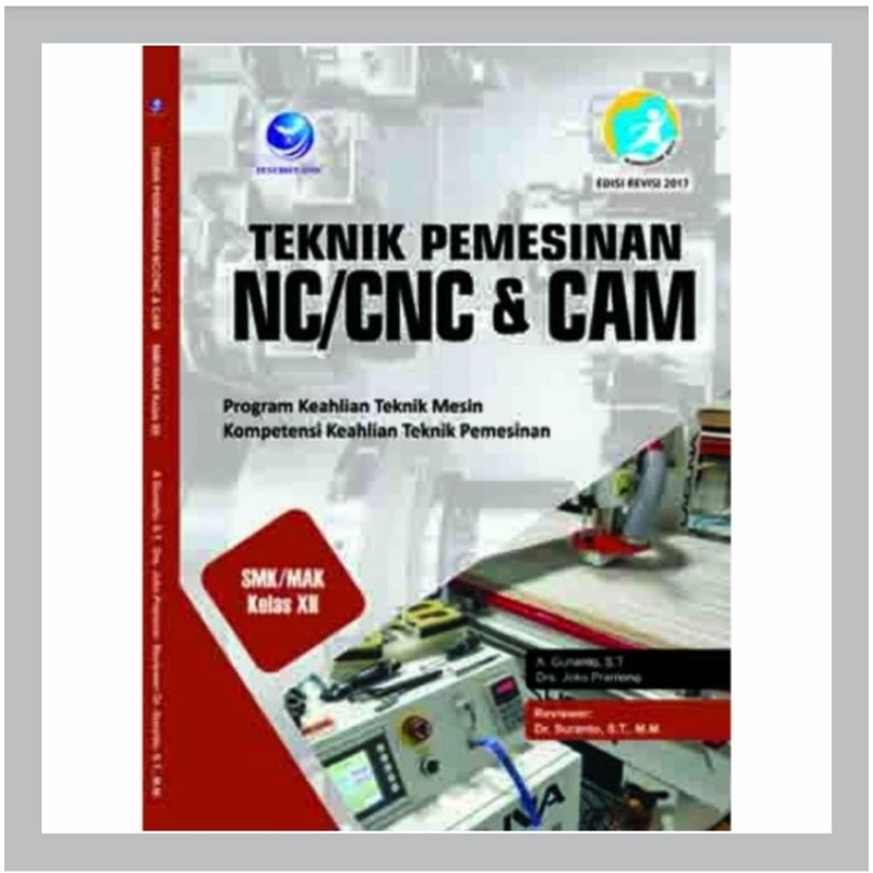 Jual Buku Teknik Pemesinan NC CNC Dan CAM SMK MAK Kelas XII Program Keahlian Teknik Mesin ...