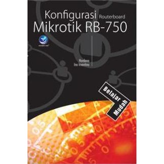 Jual Buku Belajar Mudah: Konfigurasi Routerboard Mikrotik RB-750 - Hardana., S.Kom & Ino Irvanto ...