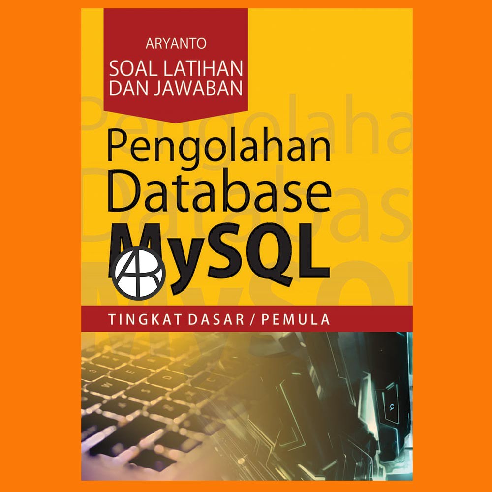 Jual Buku Soal Latihan dan Jawaban Pengolahan Database Mysql Tingkat Dasar / Pemula - Aryanto ...