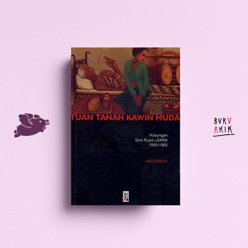 Jual Tuan Tanah Kawin Muda: Hubungan Seni Rupa-Lekra 1950-1965 ...
