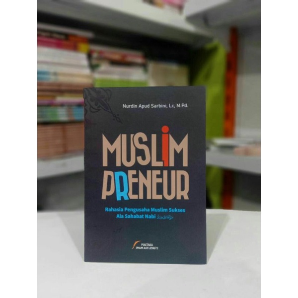 Jual MUSLIM PRENEUR - Rahasia Pengusaha Muslim Sukses Ala Sahabat Nabi ...