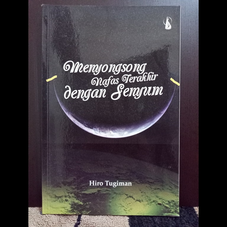 Jual Buku Menyongsong Nafas Terakhir dengan Senyum (Hiro Tugiman ...