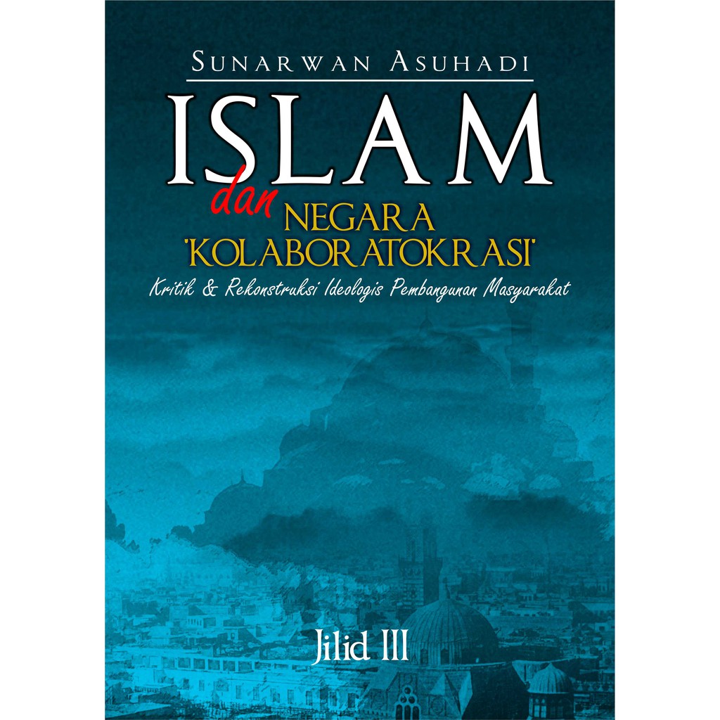 Jual Islam dan Negara Kolaboratokrasi Jilid 3 - Sunarwan Asuhadi ...