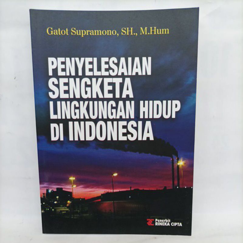 Jual Buku Penyelesaian Sengketa Lingkungan Hidup di Indonesia oleh Gatot Supramono, SH., M.Hum ...