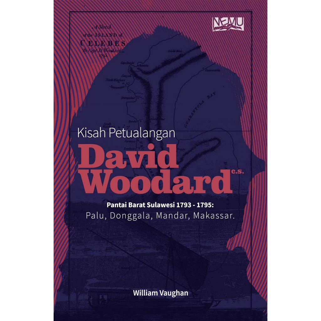 Jual Kisah Petualangan David Woodard C.S., Pantai Barat Sulawesi 1793 ...