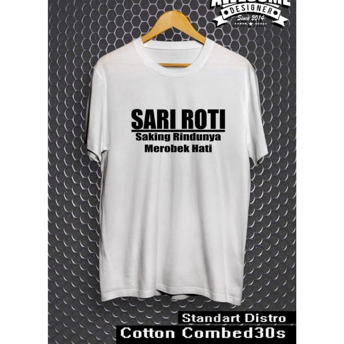 Jual KAOS BAJU UNIK PRIA TSHIRT SARI ROTI SAKING RINDUNYA MEROBEK HATI ...