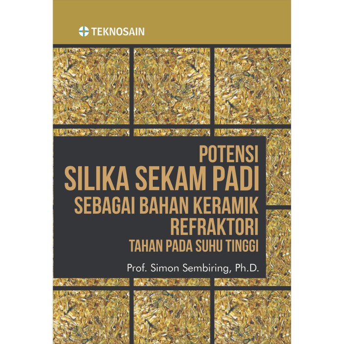 Jual Buku Potensi Silika Sekam Padi Sebagai Bahan Keramik Refraktori ...
