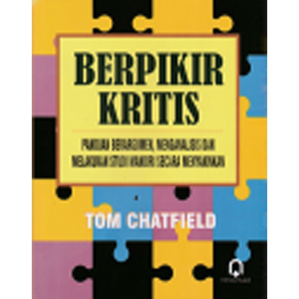 Jual Buku Berpikir Kritis, Panduan Berargumen, Menganalisi Dan Melakukan Studi Mandiri Secara ...