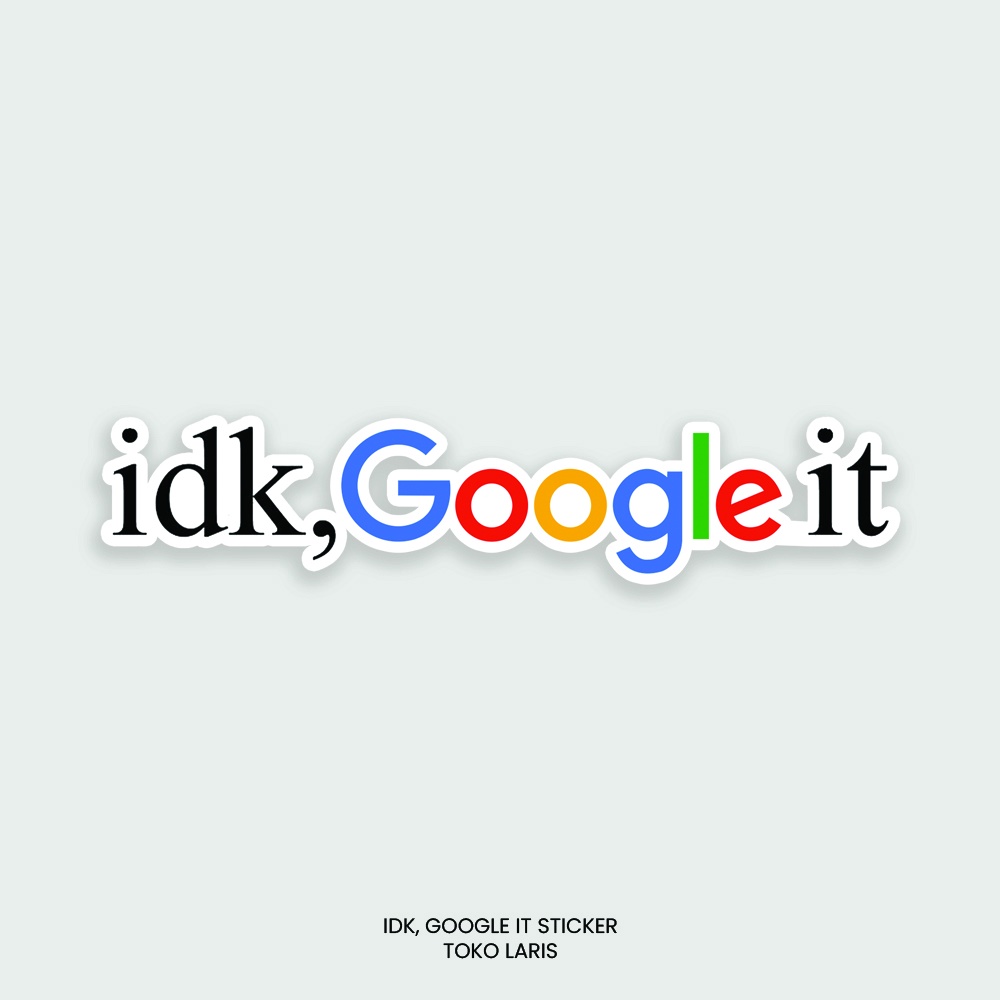 Jual Sticker "idk, google it" Untuk Laptop, Tumblr, Helm, Case ...