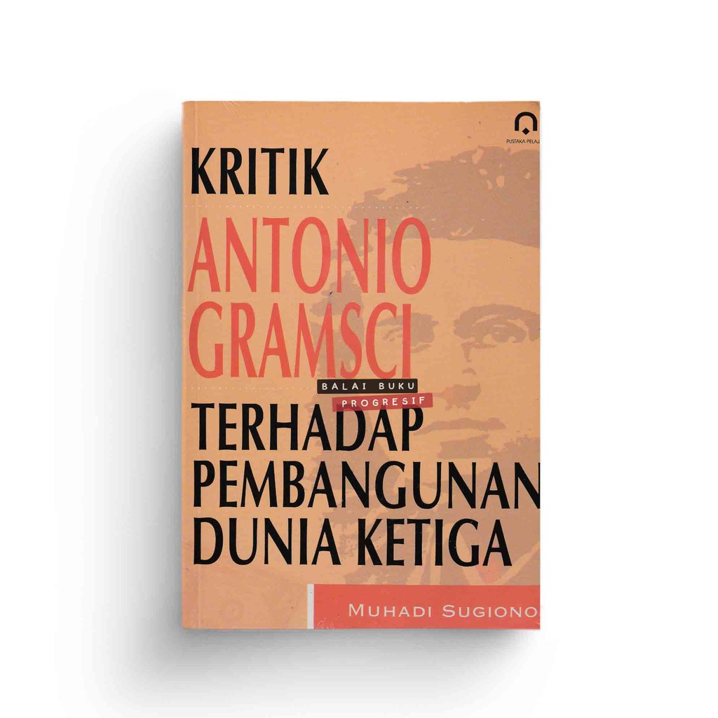 Jual Kritik Antonio Gramsci terhadap Pembangunan Dunia Ketiga - Muhadi Sugiono | Shopee Indonesia