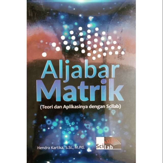 Jual Aljabar Matriks (Teori dan Aplikasinya dengan Scilab) | Shopee ... Jual Aljabar Matriks (Teori dan Aplikasinya dengan Scilab) | Shopee ...