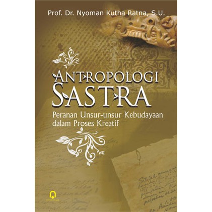 Jual Antropologi Sastra Peranan Unsur Unsur Kebudayaan dalam Proses Kreatif - Nyoman Kutha Ratna ...